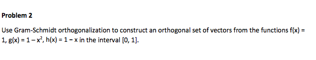 Solved Use Gram-Schmidt orthogonalization to construct an | Chegg.com