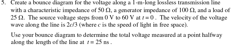 Solved Create a bounce diagram for the voltage along a | Chegg.com