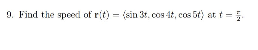 Solved 9. Find the speed of r(t)-(sin 3t, cos 4t, cos 5t) at | Chegg.com
