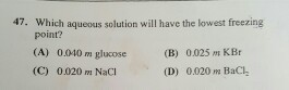 Solved Which aqueous solution will have the lowest freezing | Chegg.com