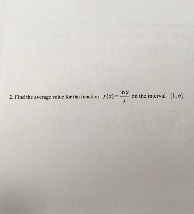Solved Find the average value for the function f(x)= lnx/ x | Chegg.com