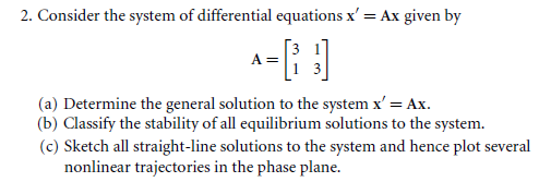 Solved Consider the system of differential equations x' = Ax | Chegg.com