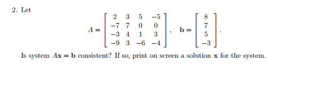 Solved 2. Let 2 3 5 -51 A=1-7 7 0 b= 3 4 13 1-93-6-4 -3 Is | Chegg.com