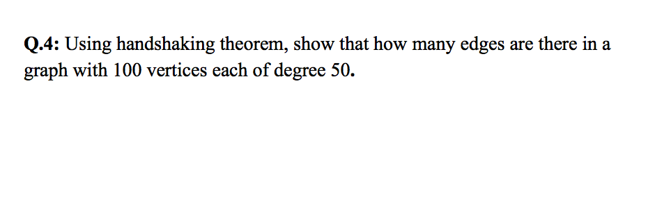 Solved Q.4: Using handshaking theorem, show that how many | Chegg.com