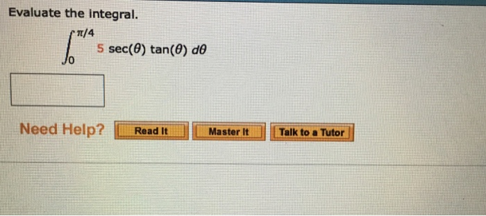 Solved Evaluate the Integral. integral^pi/4 _0 5 sec(theta) | Chegg.com