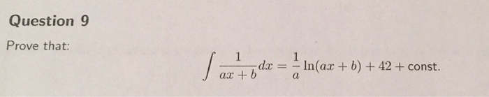 Solved Prove that: integral 1/ax+b dx = 1/a ln(ax + b) + 42 | Chegg.com