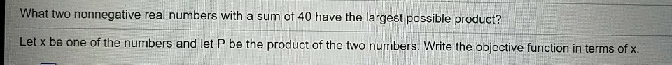 Solved What two nonnegative real numbers with a sum of 40 | Chegg.com