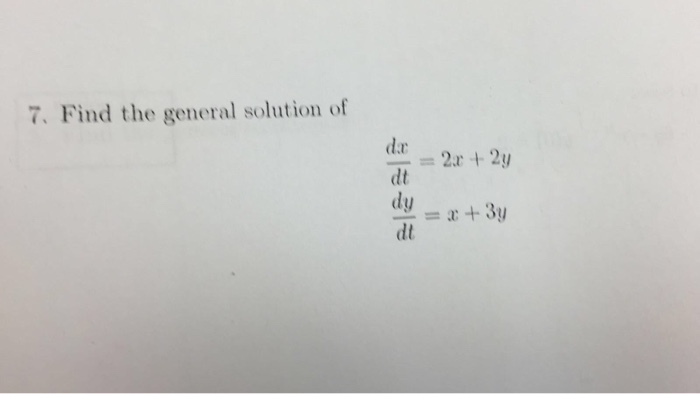 Solved Find the general solution of dx/dt = 2x + 2y dy/dt = | Chegg.com