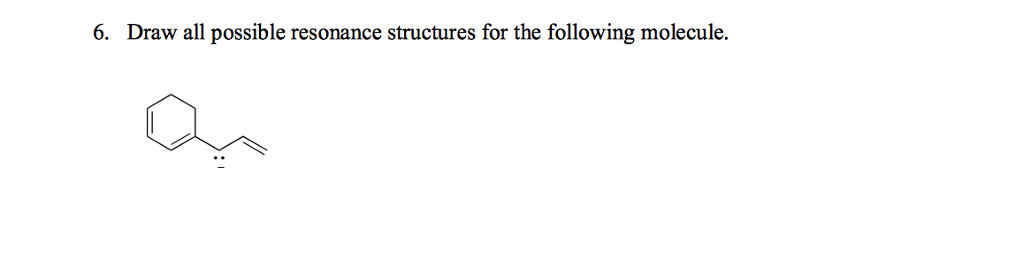 Solved 6. Draw all possible resonance structures for the | Chegg.com