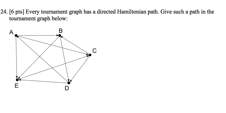 Solved 24. [6 pts] Every tournament graph has a directed | Chegg.com