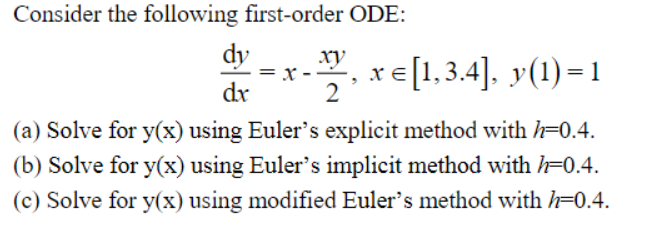 Solved Consider the following first-order ODE: dy=x-xy, | Chegg.com Solved Consider the following first-order ODE: dy=x-xy, | Chegg.com