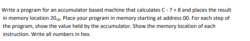 Solved Write a program for an accumulator based machine that | Chegg.com