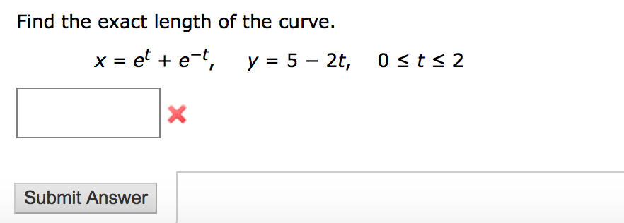 Solved Find the exact length of the curve. x = e^t + e^-t, | Chegg.com