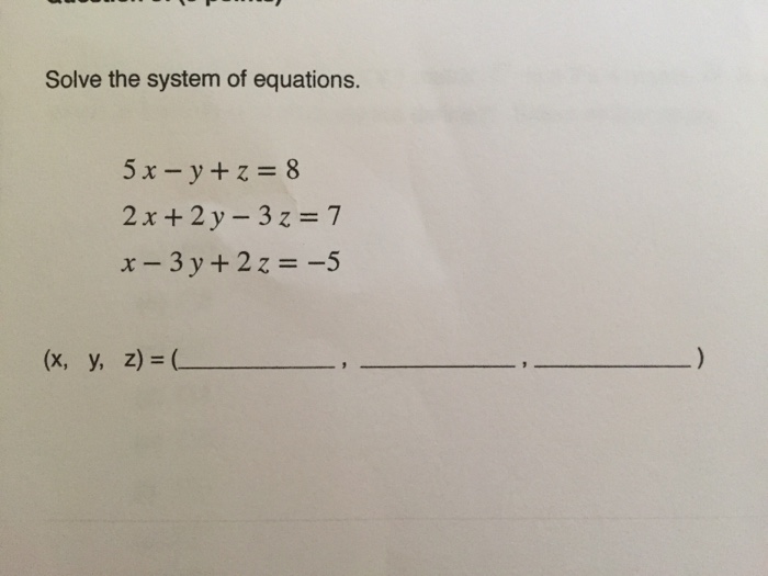 Solved Solve the system of equations. 5x-y+z=8 2x+2y-3z=7 | Chegg.com