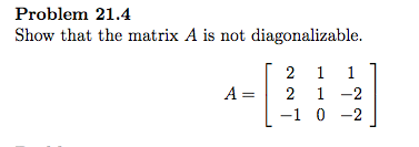 Solved Show that the matrix A is not diagonalizable. A =- | Chegg.com