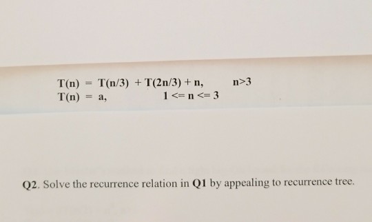 Solved + T(2n/3) + n, n-3 T(n) = T(n/3) T(n)a, 1