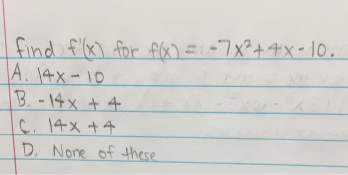 Solved Find f'(x) for f(x)= -7x^2 + 4x - 10 A | Chegg.com