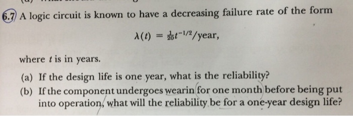 Solved A logic circuit is known to have a decreasing failure | Chegg.com