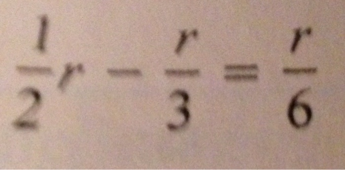 Solved 1/2 r - r/3 = r/6 | Chegg.com