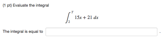 Solved Evaluate the integral Integral^T_2 15x + 21 dx The | Chegg.com