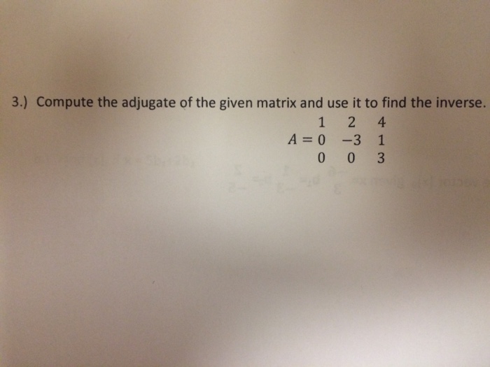 Solved 3.) Compute the adjugate of the given matrix and use | Chegg.com