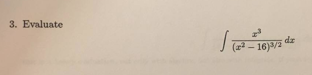 Solved Evaluate integral x^3/(x^2 - 16)^3/2 dx | Chegg.com
