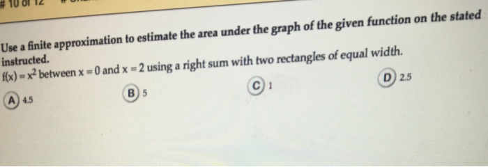 Solved Use a finite approximation to estimate the area under | Chegg.com