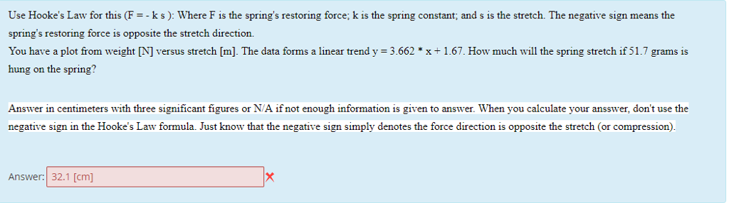 Solved Use Hooke's Law for this (F =-k s ): Where F is the | Chegg.com