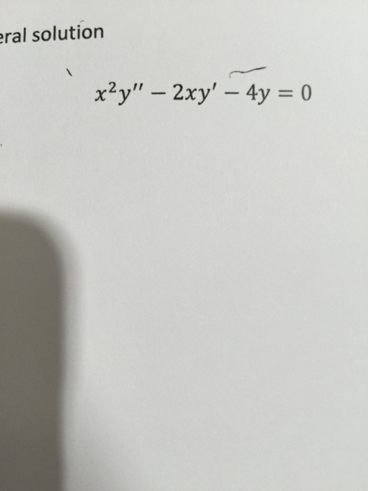 Solved Eral solution x^2y?? ? 2xy? -4y = 0 | Chegg.com