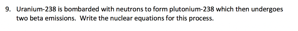Solved 9. Uranium-238 is bombarded with neutrons to form | Chegg.com