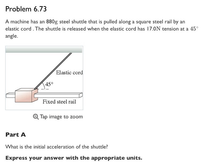 Solved Problem 6.73 A machine has an 880g steel shuttle that | Chegg.com