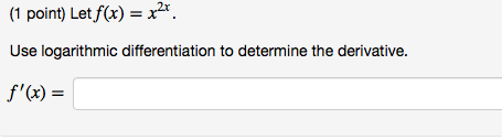 Solved (1 point) Letf(x)-x2x Use logarithmic differentiation | Chegg.com