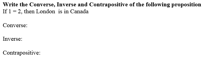 Solved Write the Converse, Inverse and Contrapositive of the | Chegg.com