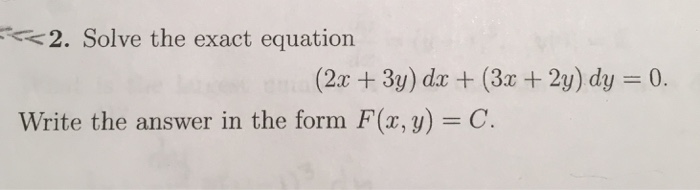 Solved Solve the exact equation (2x + 3y) dx + (3x + 2y) dy | Chegg.com
