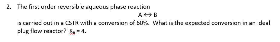 Solved The first order reversible aqueous phase reaction A | Chegg.com