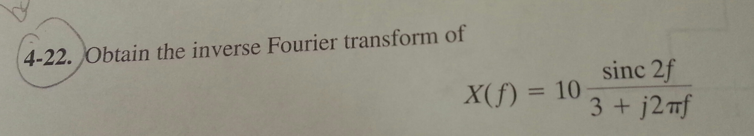 Solved Obtain the inverse Fourier transform of X(f) = 10 | Chegg.com