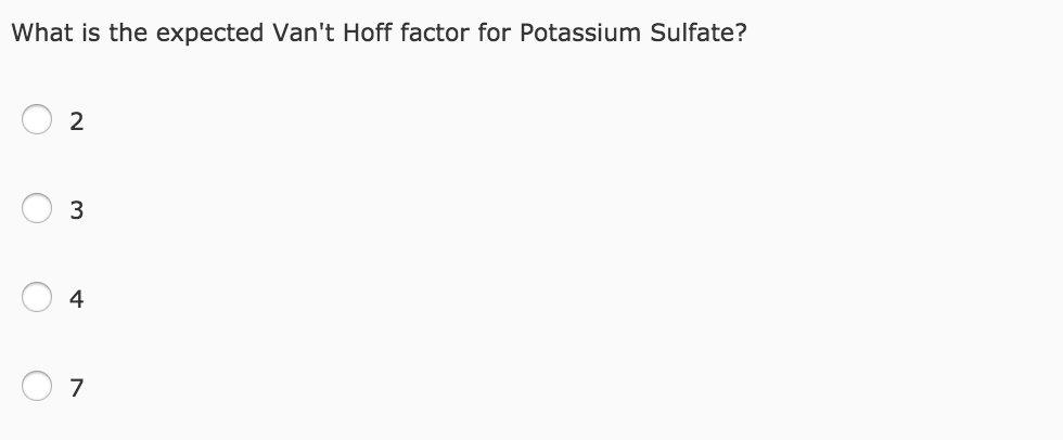 Solved What is the expected Van't Hoff factor for Potassium | Chegg.com