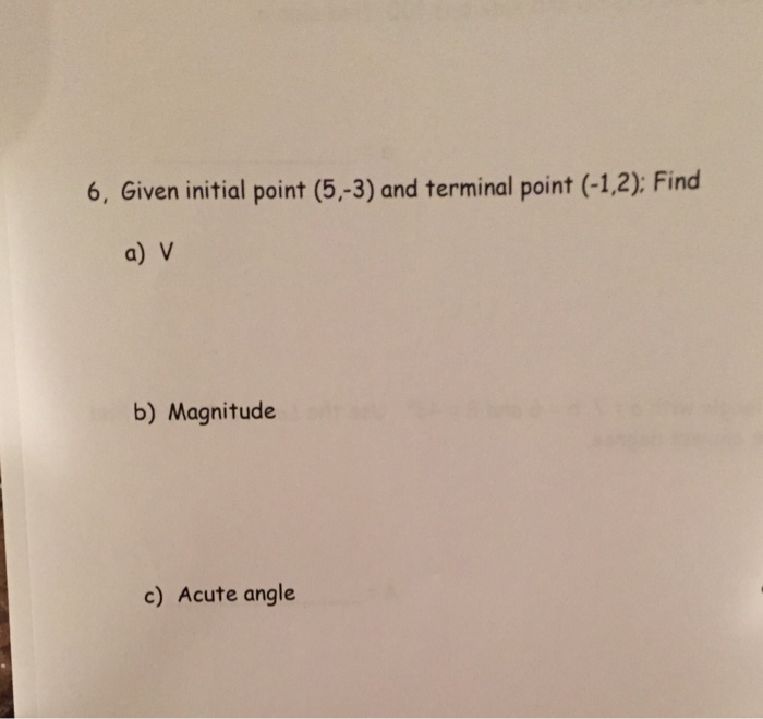 Solved 6, Given initial point (5, -3) and terminal point | Chegg.com