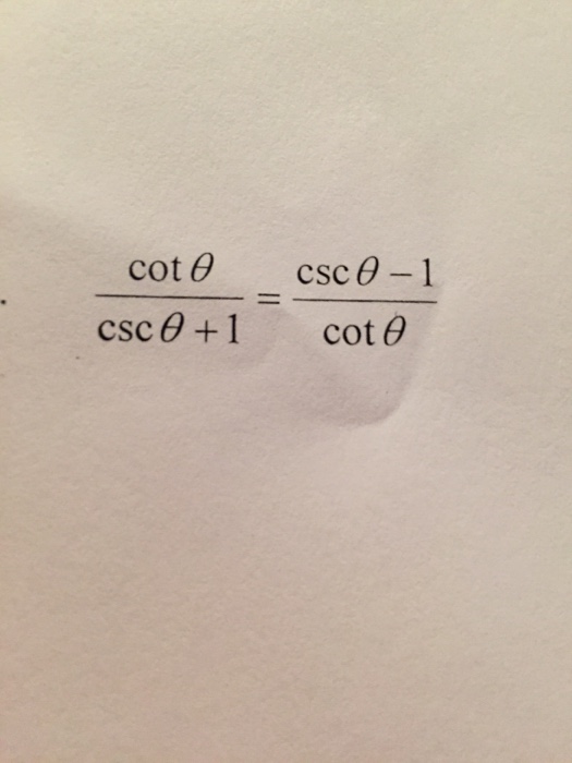 Solved cot theta/ csc theta +1= csc theta -1/cot theta | Chegg.com