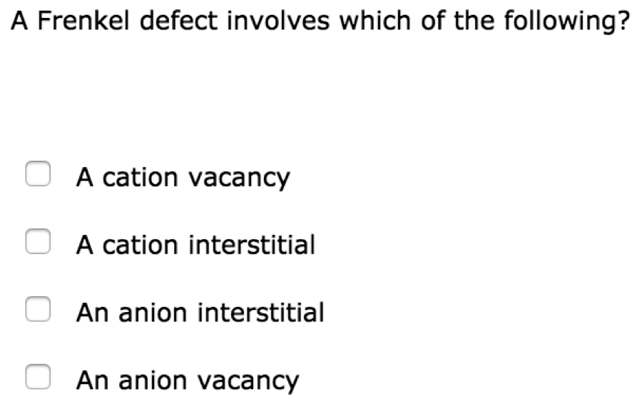 Solved A Frenkel defect involves which of the following? A | Chegg.com