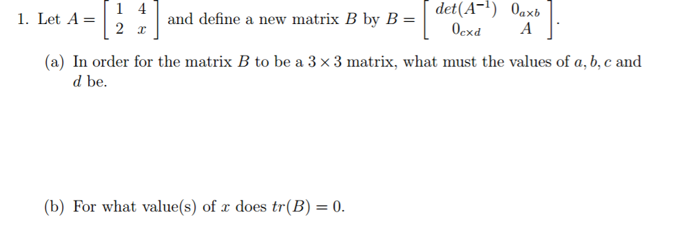 Solved 1. Let A 2 r and define a new matrix B by B cxd axb | Chegg.com