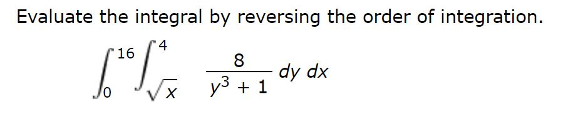 Solved Evaluate the integral by reversing the order of | Chegg.com