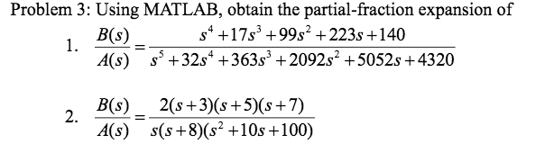Solved Using MATLAB, obtain the partial-fraction expansion | Chegg.com Solved Using MATLAB, obtain the partial-fraction expansion | Chegg.com