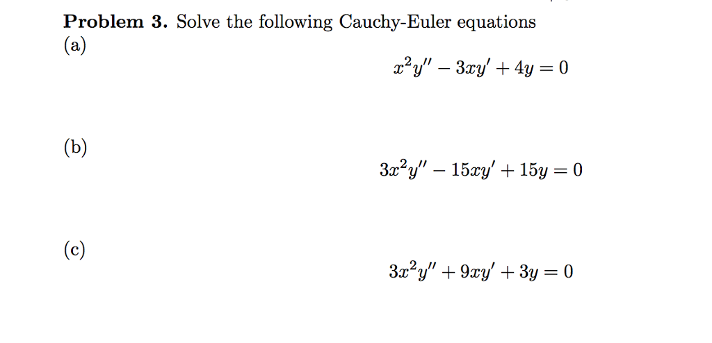Solved Problem 3. Solve the following Cauchy-Euler equations | Chegg.com Solved Problem 3. Solve the following Cauchy-Euler equations | Chegg.com