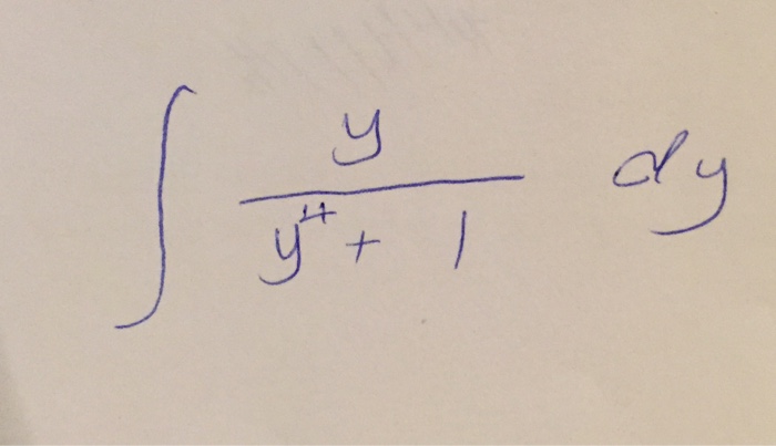 Solved Integrate: integral y/y^4 + 1 dy | Chegg.com