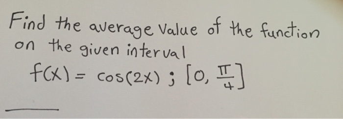 Solved Find the average value of the function on the given | Chegg.com