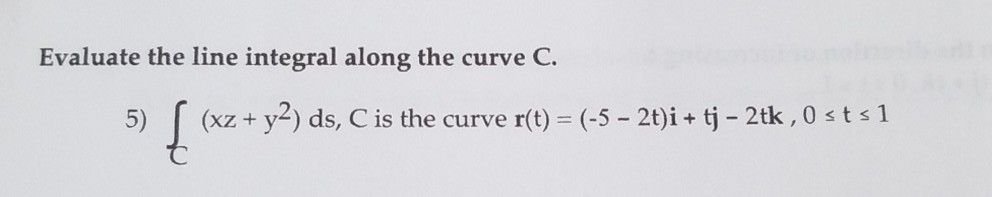 Solved Evaluate the line integral along the curve C 5) [ (xz | Chegg.com