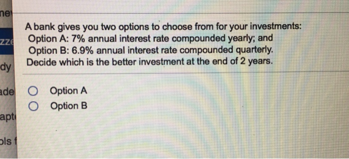 Solved A bank gives you two options to choose from for your | Chegg.com