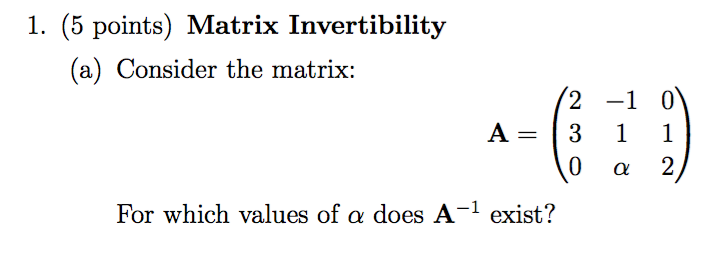 Solved 1. (5 points) Matrix Invertibility (a) Consider the | Chegg.com