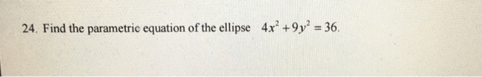 Solved Find the parametric equation of the ellipse 4x^2 + | Chegg.com